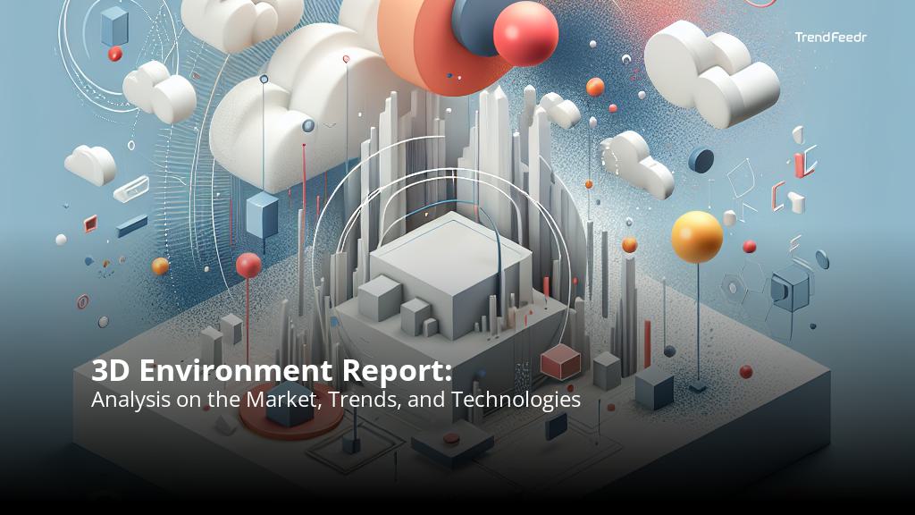 3D Environment Report | TrendFeedr