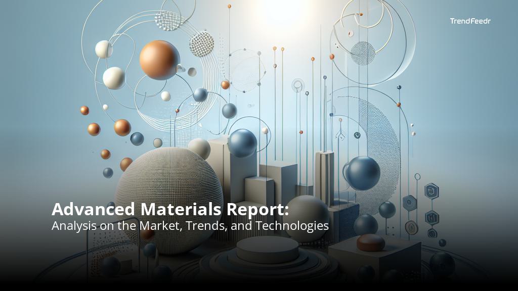 Advanced Materials Report | TrendFeedr
