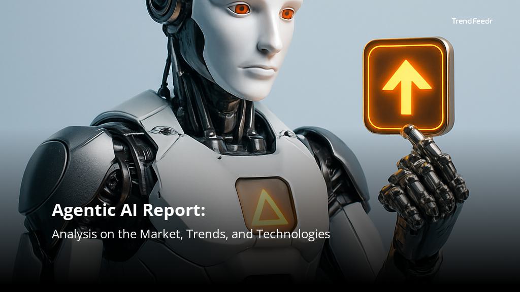 Agentic AI Report | TrendFeedr