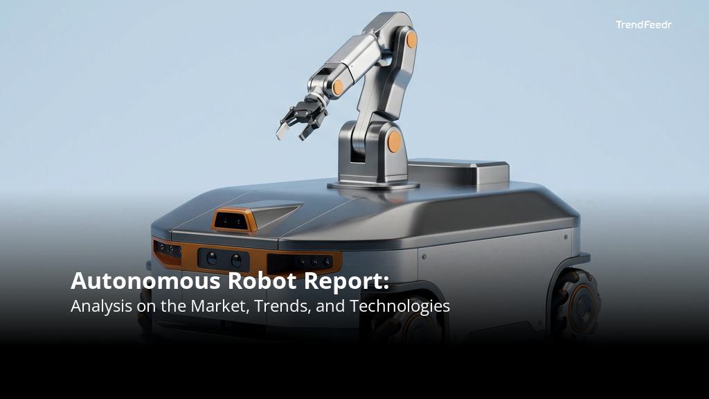 Autonomous Robot Report | TrendFeedr