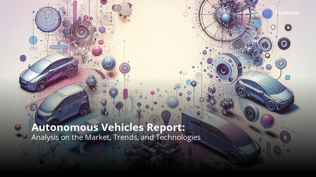 Autonomous Vehicles Report | TrendFeedr