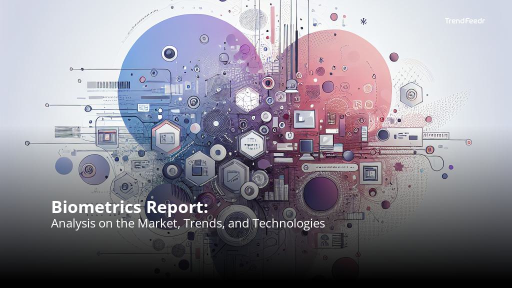 Biometrics Report | TrendFeedr