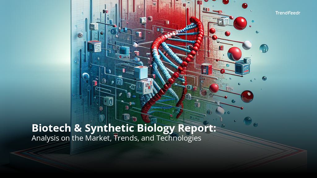 Biotech & Synthetic Biology Report | TrendFeedr