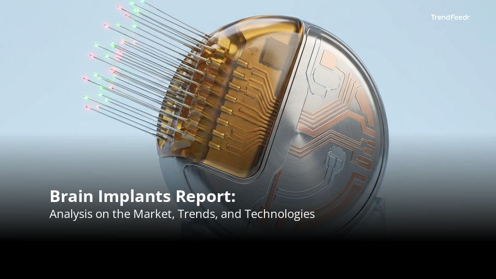 Brain Implants Report | TrendFeedr