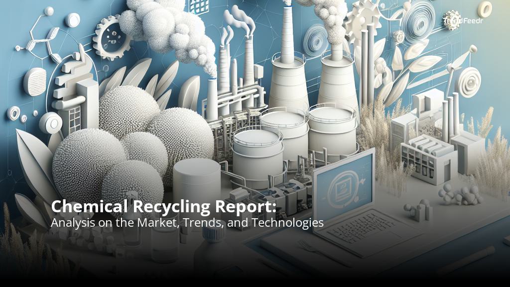 Chemical Recycling Report | TrendFeedr