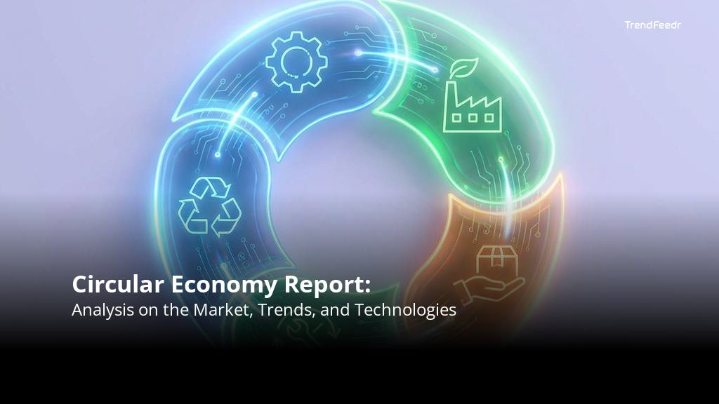 Circular Economy Report | TrendFeedr