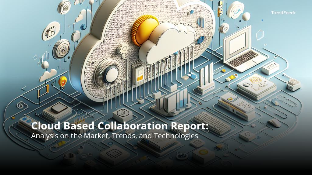 Cloud Based Collaboration Report | TrendFeedr