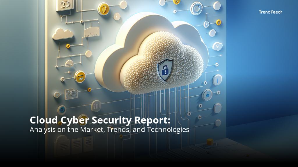 Cloud Cyber Security Report | TrendFeedr