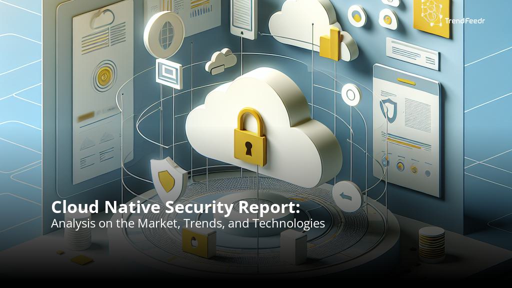 Cloud Native Security Report | TrendFeedr