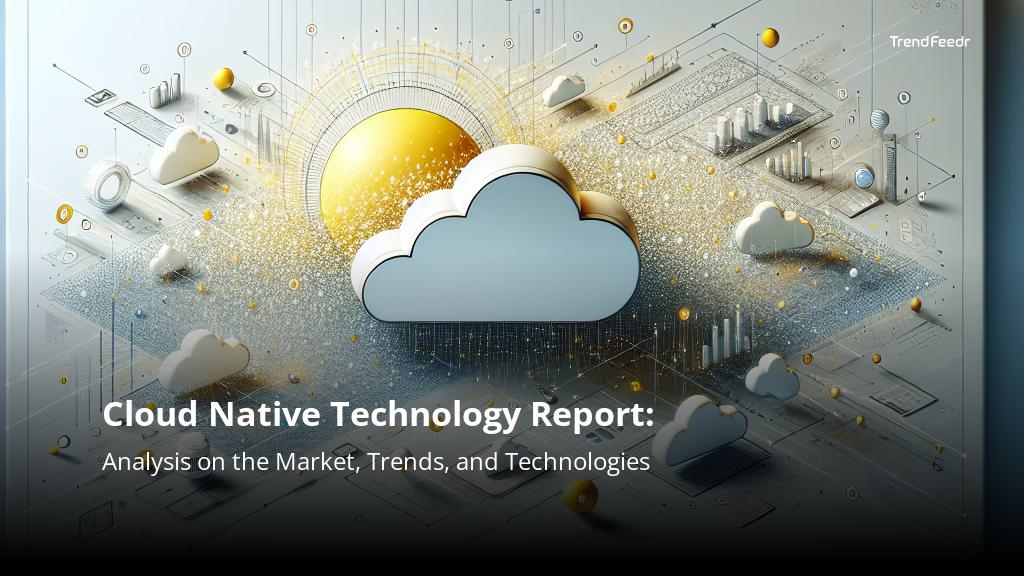 Cloud Native Technology Report | TrendFeedr