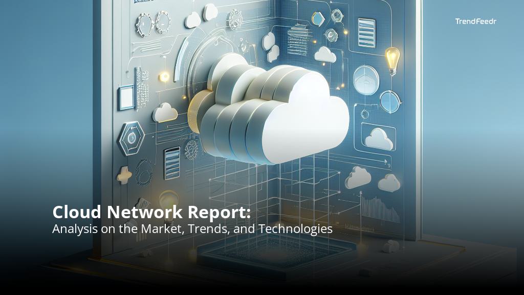 Cloud Network Report | TrendFeedr