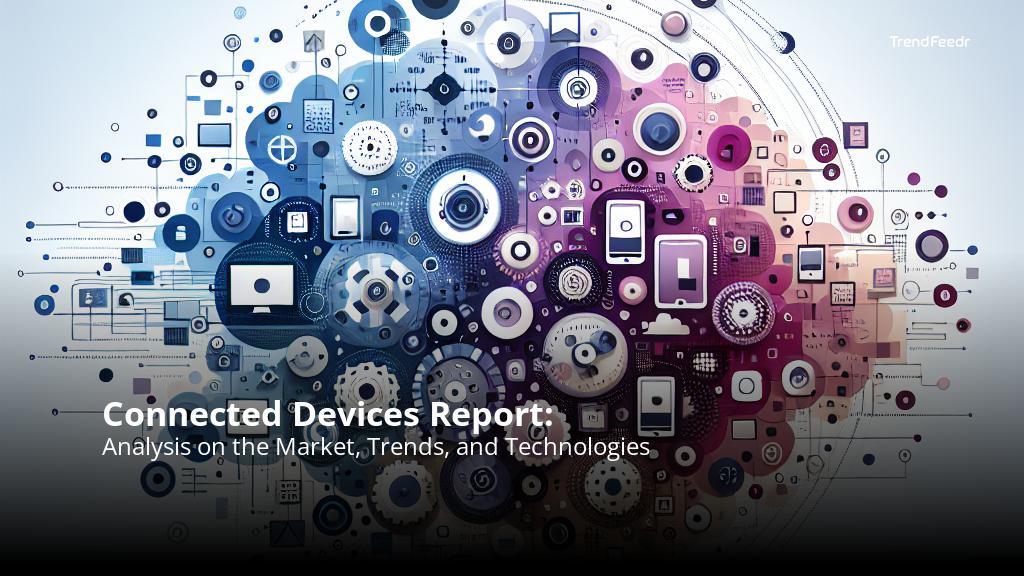 Connected Devices Report | TrendFeedr
