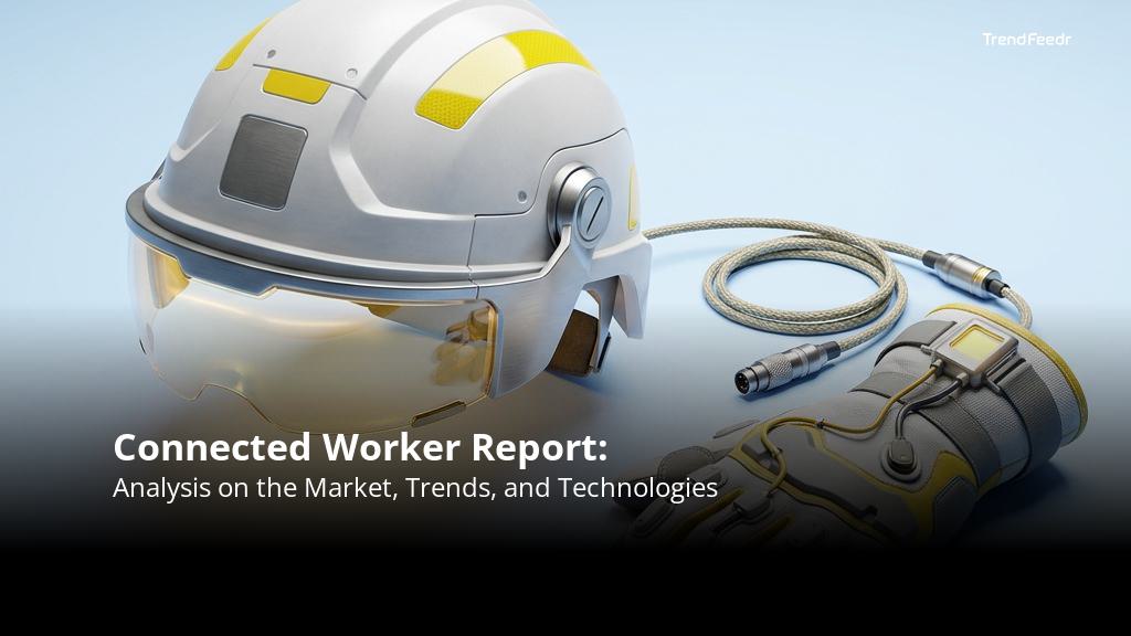 Connected Worker Report | TrendFeedr