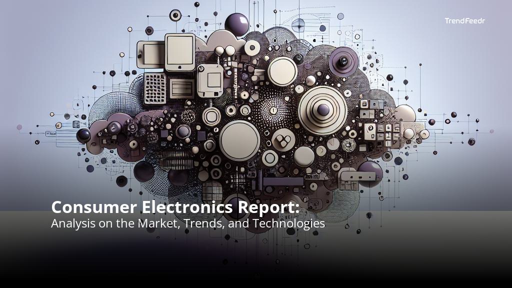 Consumer Electronics Report | TrendFeedr