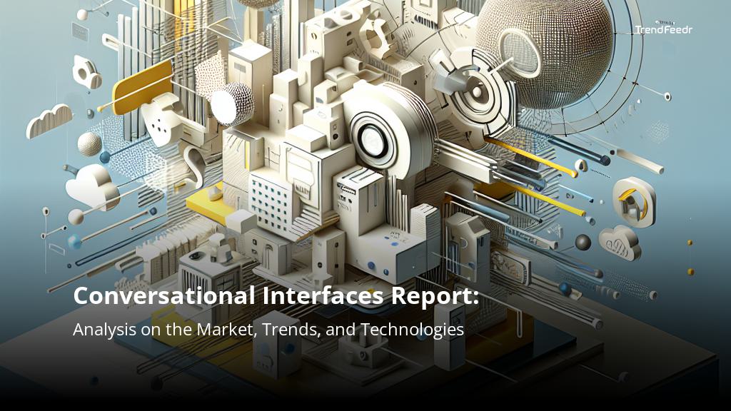 Conversational Interfaces Report | TrendFeedr