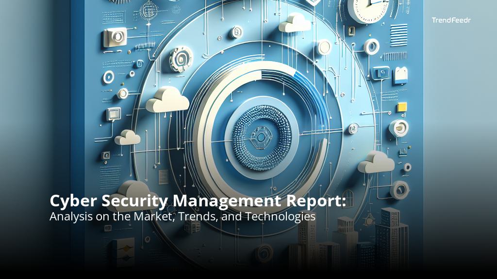 Cyber Security Management Report | TrendFeedr