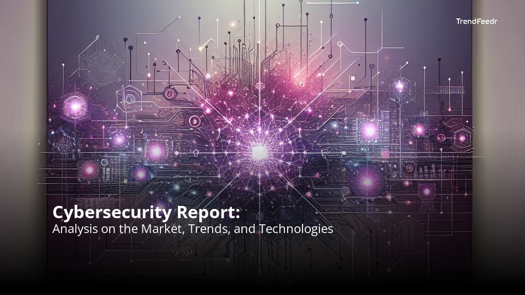 Cybersecurity Report | TrendFeedr