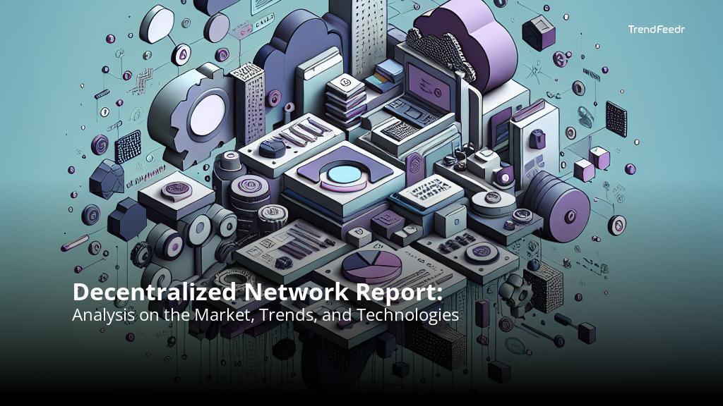 Decentralized Network Report | TrendFeedr