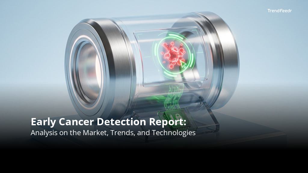Early Cancer Detection Report | TrendFeedr