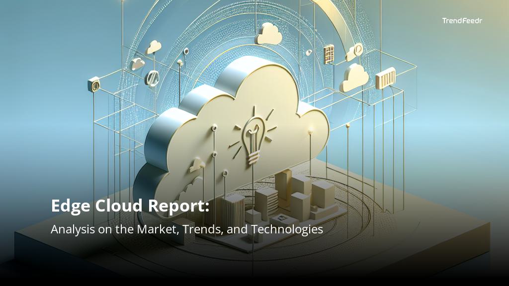 Edge Cloud Report | TrendFeedr