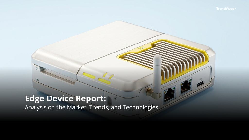 Edge Device Report | TrendFeedr