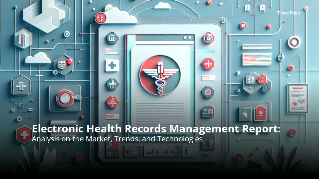 Electronic Health Records Management Report | TrendFeedr
