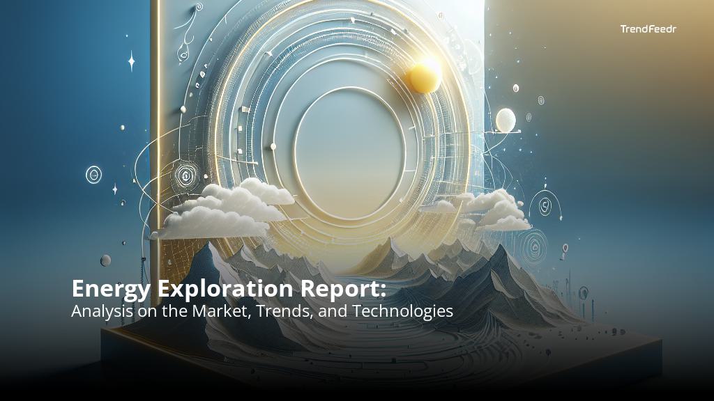 Energy Exploration Report | TrendFeedr