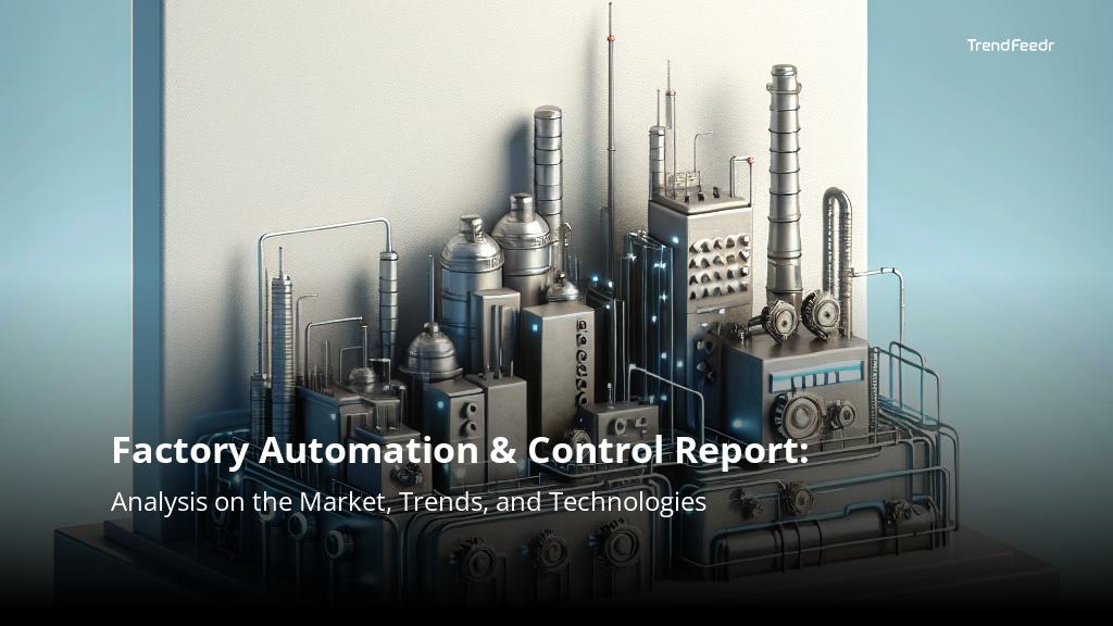 Factory Automation & Control Report | TrendFeedr