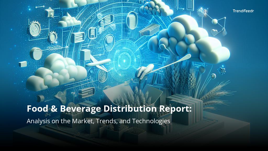 Food & Beverage Distribution Report | TrendFeedr