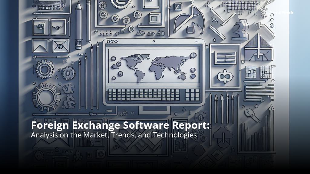 Foreign Exchange Software Report | TrendFeedr