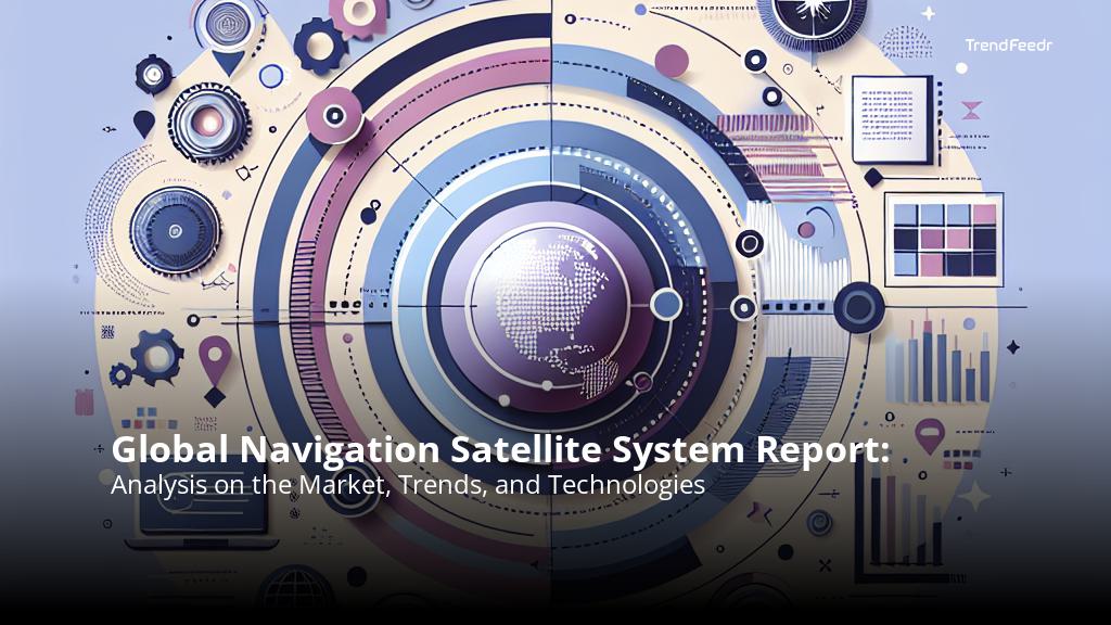 Global Navigation Satellite System Report | TrendFeedr