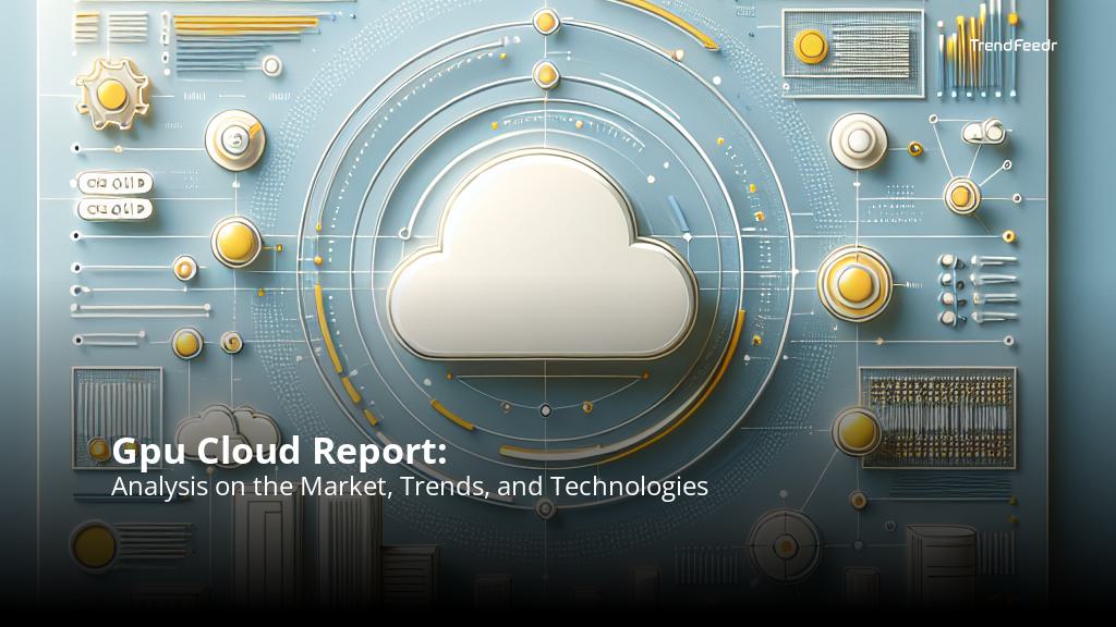 Gpu Cloud Report | TrendFeedr