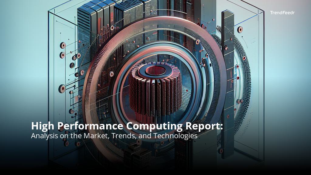 High Performance Computing Report | TrendFeedr