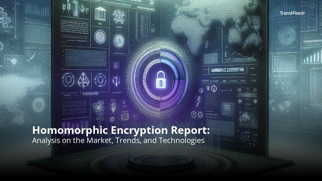Homomorphic Encryption Report | TrendFeedr