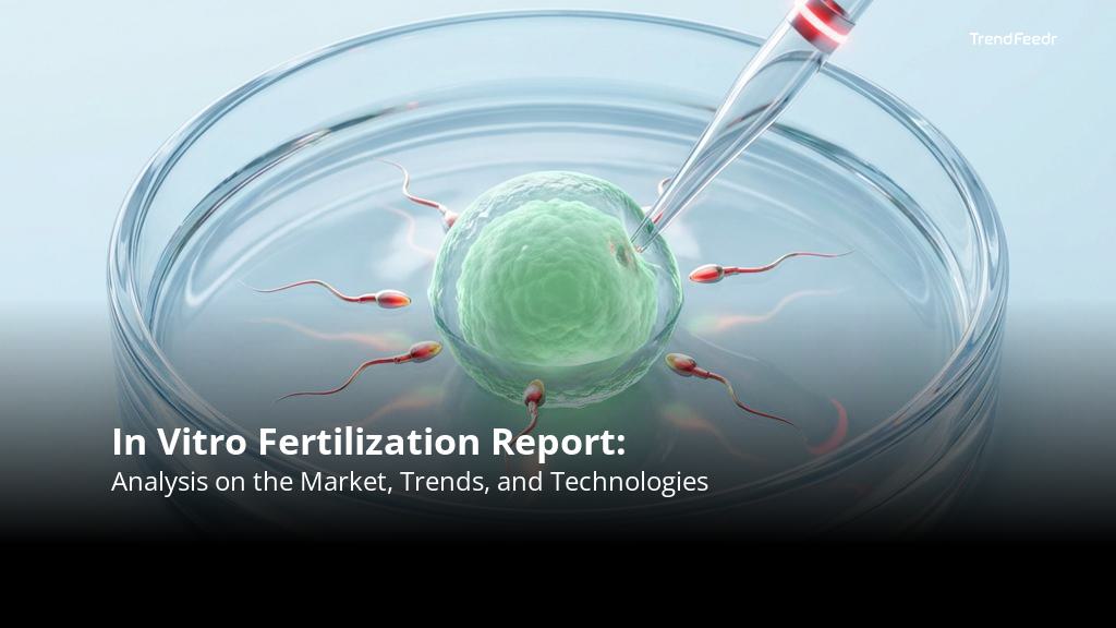 In Vitro Fertilization Report | TrendFeedr