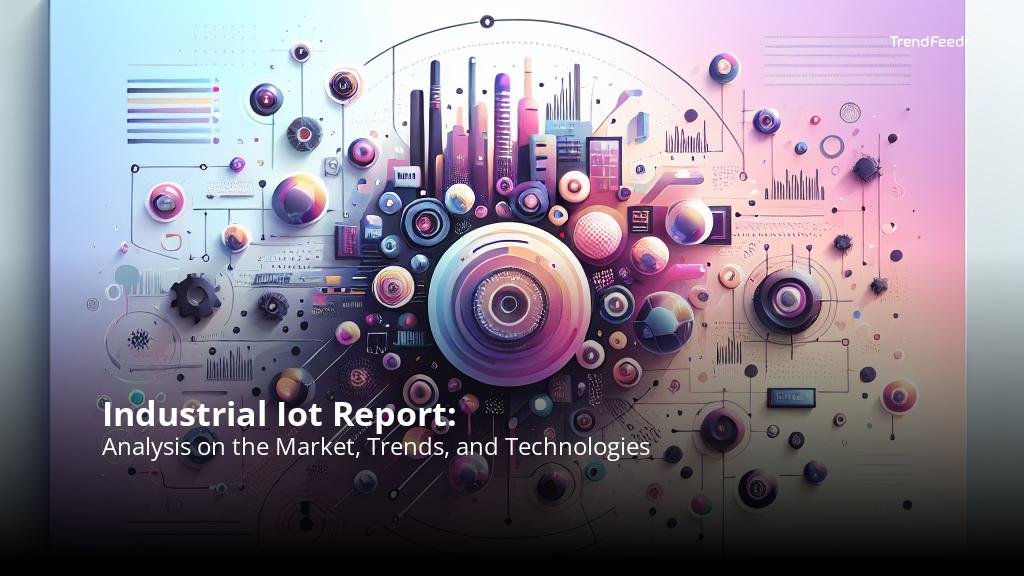 Industrial Iot Report | TrendFeedr