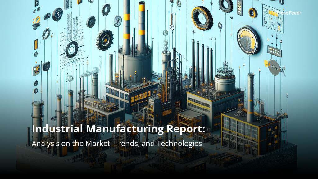 Industrial Manufacturing Report | TrendFeedr
