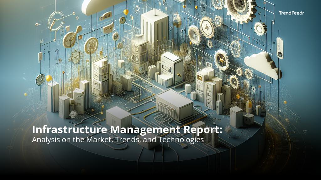 Infrastructure Management Report | TrendFeedr