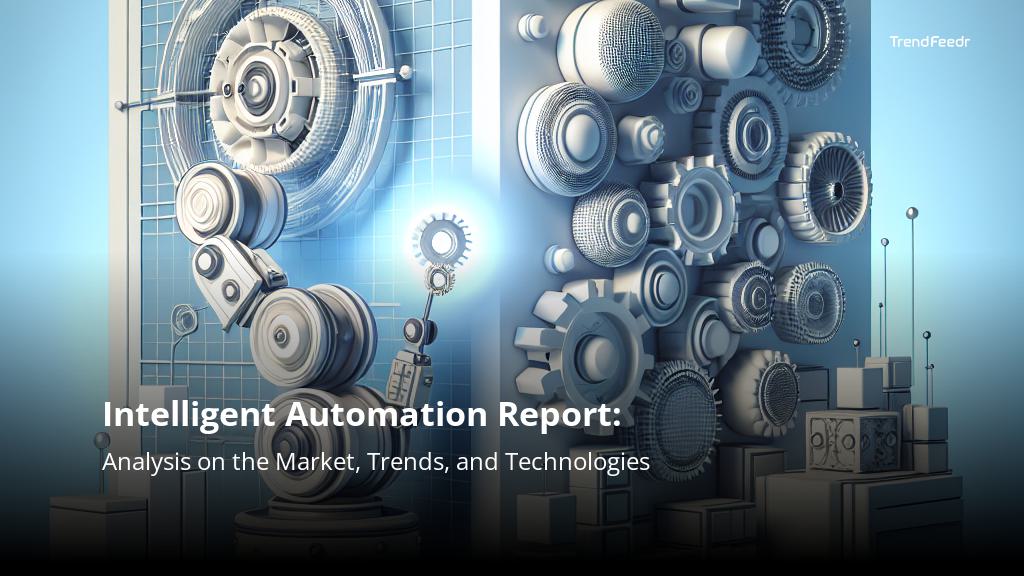 Intelligent Automation Report | TrendFeedr