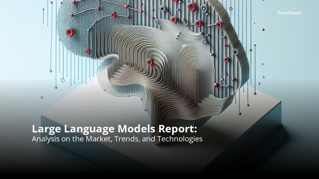 Large Language Models Report | TrendFeedr