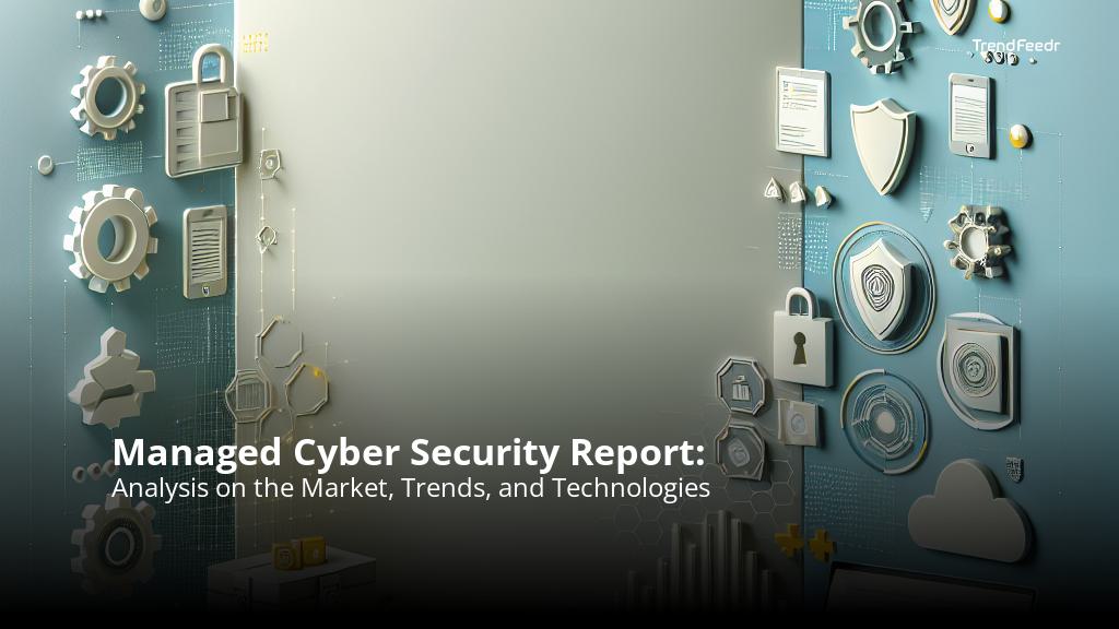 Managed Cyber Security Report | TrendFeedr