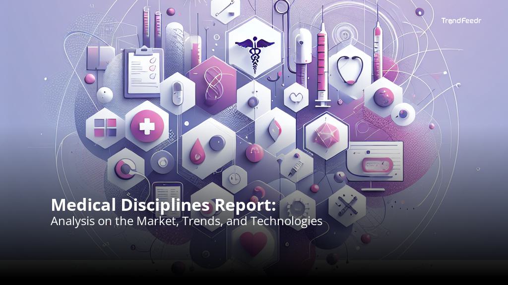 Medical Disciplines Report | TrendFeedr
