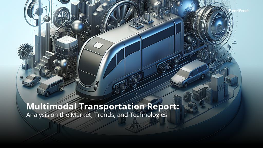 Multimodal Transportation Report | TrendFeedr