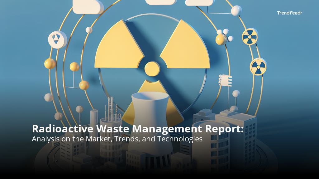 Radioactive Waste Management Report | TrendFeedr