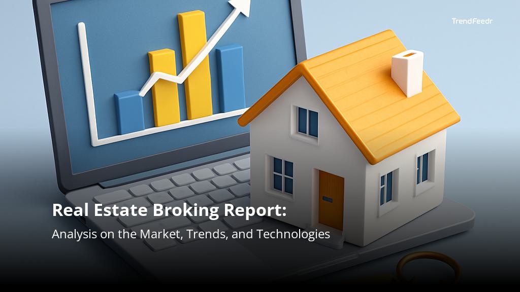 Real Estate Broking Report | TrendFeedr