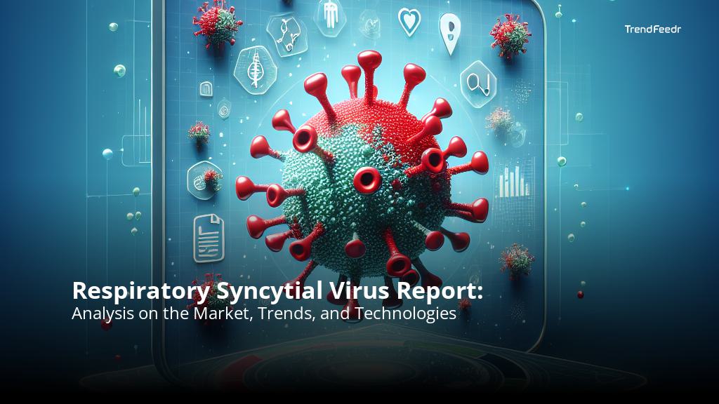 Respiratory Syncytial Virus Report | TrendFeedr