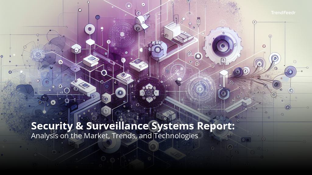 Security & Surveillance Systems Report | TrendFeedr