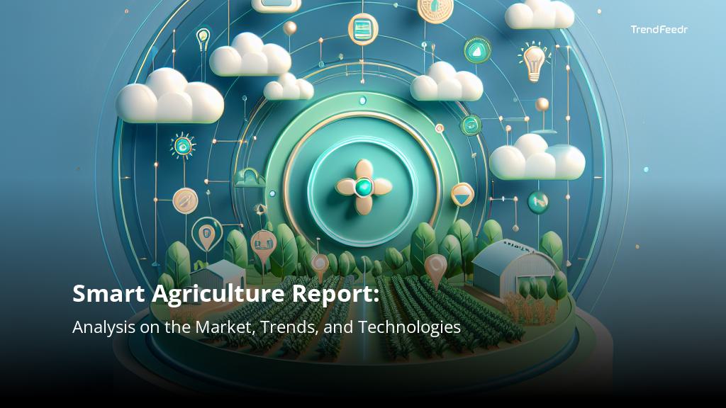 Smart Agriculture Report | TrendFeedr