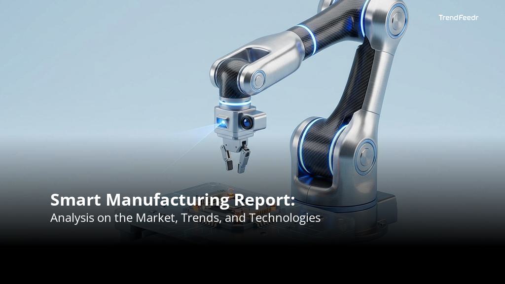 Smart Manufacturing Report | TrendFeedr