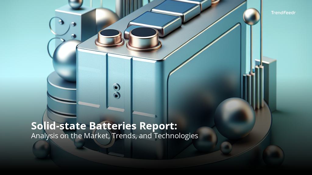 Solid-state Batteries Report | TrendFeedr